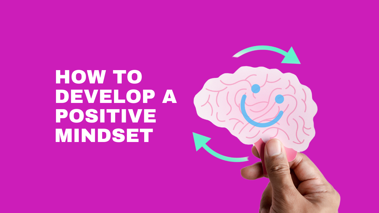 How to Develop a Positive Mindset